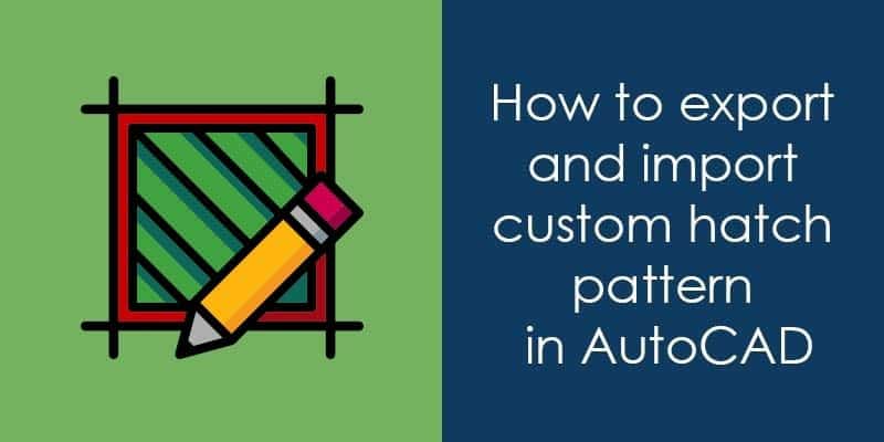 How To Export And Import Custom Hatch Pattern In AutoCAD